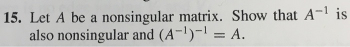 Solved Let A be a nonsingular matrix. Show that A^-1 is also | Chegg.com
