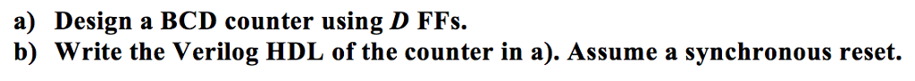 Solved Design a BCD counter using D FFs. Write the Verilog | Chegg.com