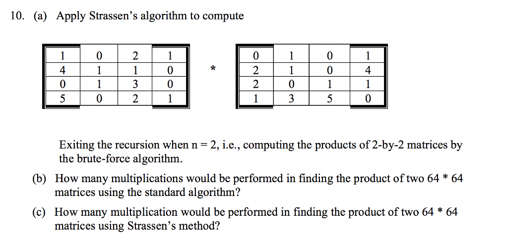 Solved 10. (a) Apply Strassen's algorithm to compute 0 0 0 0 | Chegg.com