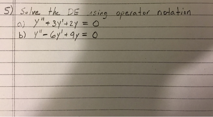 Solved Solve the DE using operator notation y" + 3y' + 2y = | Chegg.com