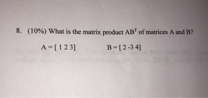 Solved What is the matrix product AB^T of matrices A and B? | Chegg.com