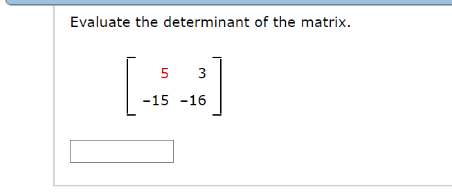 Solved Evaluate the determinant of the matrix. -15 -16 | Chegg.com Solved Evaluate the determinant of the matrix. -15 -16 | Chegg.com