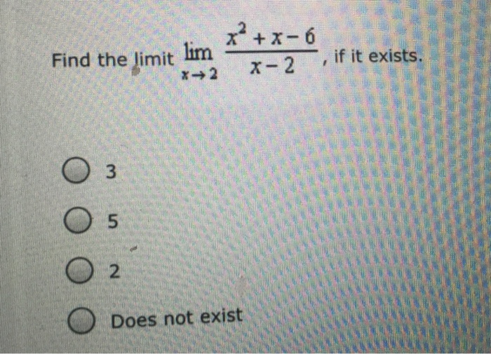 Solved Find the limit as x approaches 2 forX^2+x-6OverX-2,If | Chegg.com