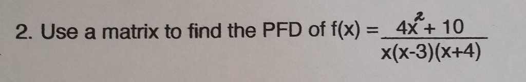 Solved Use a matrix to find the PFD of f(x) = 4x^2 + 10/x(x | Chegg.com