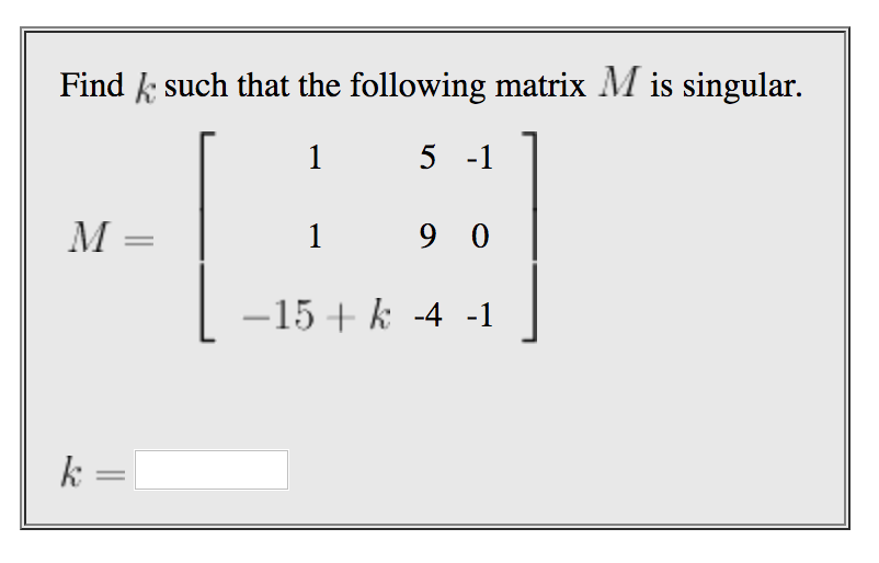 Solved Find k such that the following matrix M is singular. | Chegg.com