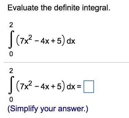 Solved Evaluate the definite integral. 2 (7x2 -4x+5) dx 0 2 | Chegg.com