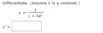 Solved Differentiate. (Assume k is a constant.) y = 1/s + | Chegg.com