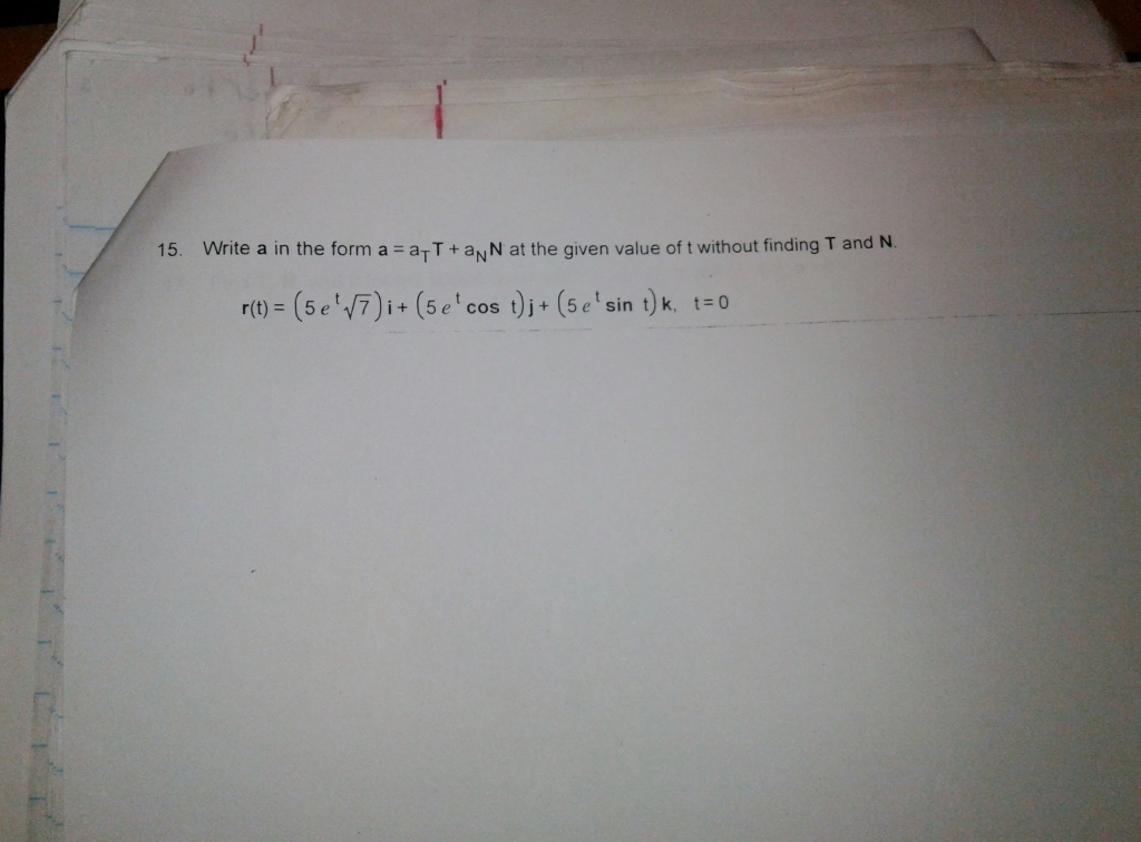 Solved 15 Write a in the form a = aTT + aNN at the given | Chegg.com