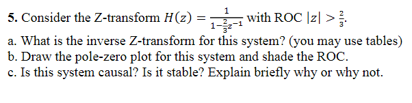 Solved 5. Consider the Z-transform H (z) =-with ROC z| > 3 | Chegg.com