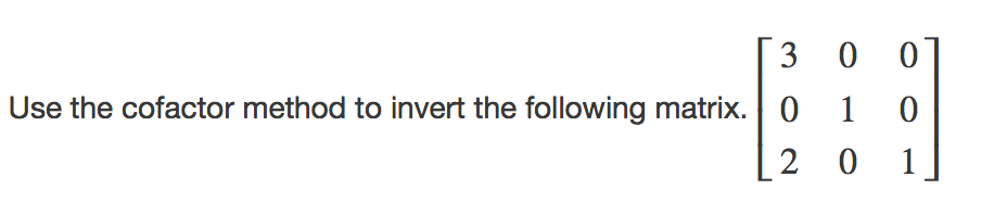 Solved 3 0 07 Use the cofactor method to invert the | Chegg.com