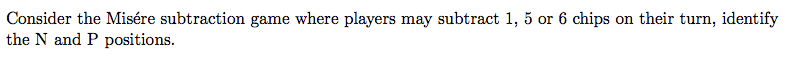 Solved Consider the Misére subtraction game where players | Chegg.com