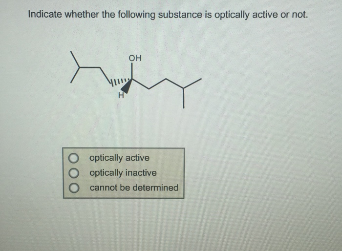 Solved Indicate whether the following substance is optically | Chegg.com