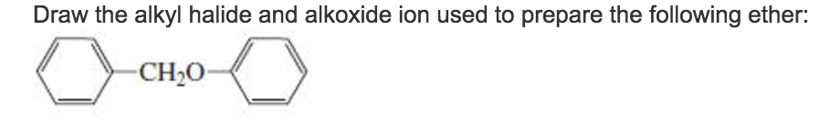 Solved Draw the alkyl halide and alkoxide ion used to | Chegg.com