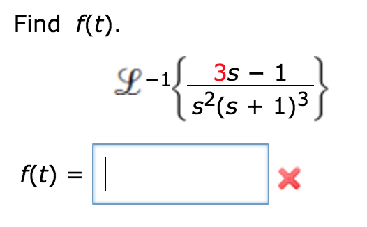 Solved Find f(t). L^-1 {3s - 1/s^2(s + 1)^3} f(t) = | Chegg.com