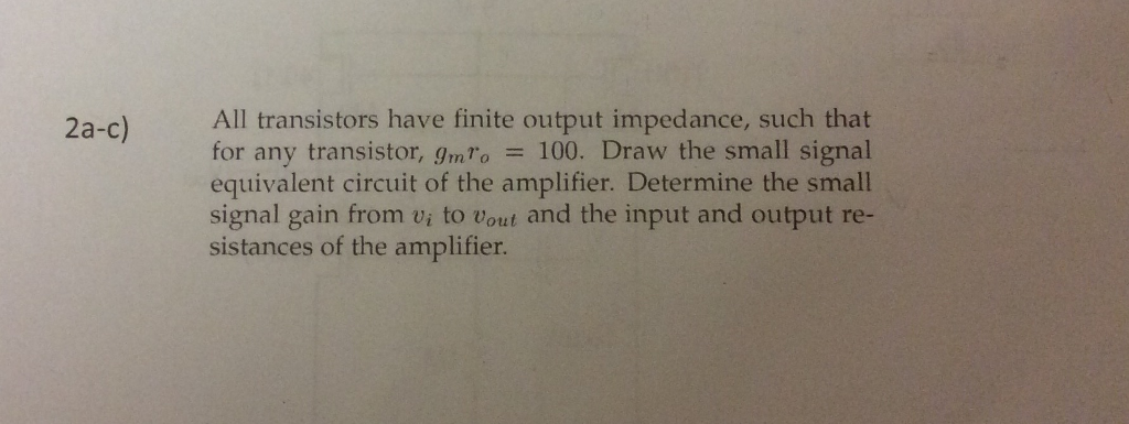 Solved 2a-c) All transistors have finite output impedance, | Chegg.com
