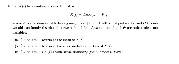 Solved 4. Let X(t) be a random process defined by X(t) = A | Chegg.com Solved 4. Let X(t) be a random process defined by X(t) = A | Chegg.com