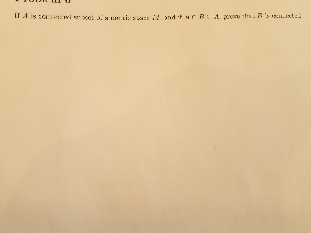 Solved If A is connected subset of a metric space M, and if | Chegg.com