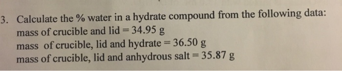 Solved Calculate the % water in a hydrate compound from the | Chegg.com
