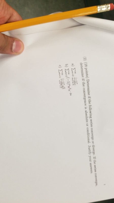 Solved (2) (18 points) Determine if the following series | Chegg.com