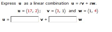 Solved Express u as a linear combination u = rv + sw. u = | Chegg.com