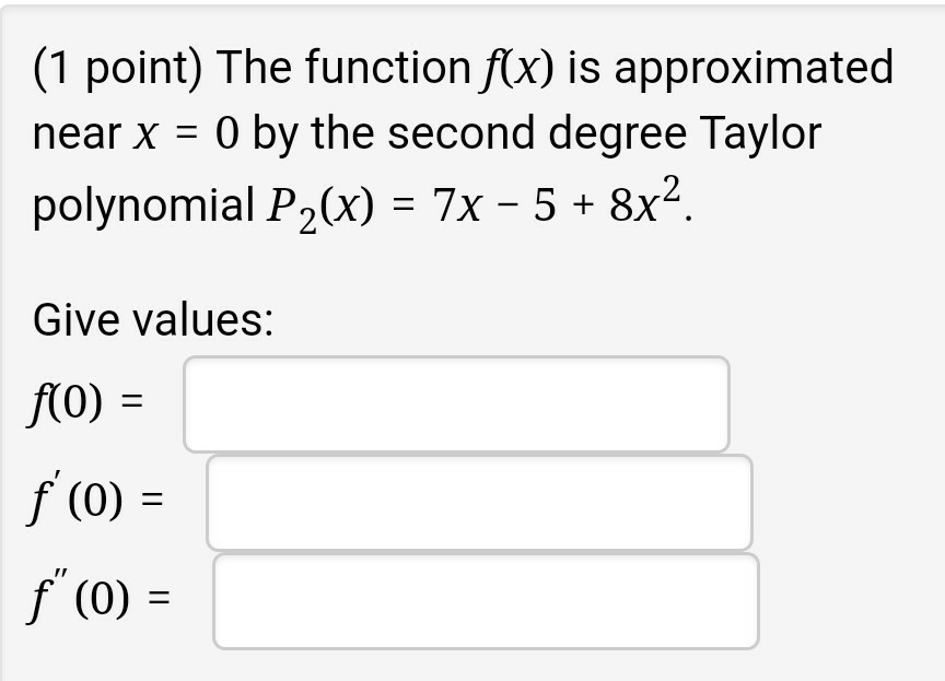 Solved (1 point) The function f(x) is approximated nearx 0 | Chegg.com
