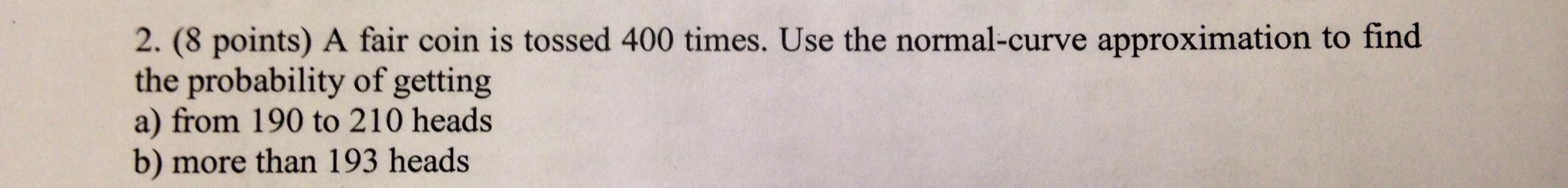Solved A fair coin is tossed 400 times. Use the normal-curve | Chegg.com