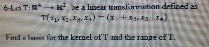 Solved 6-Let T: R4 ? R2 be a linear transformation defined | Chegg.com
