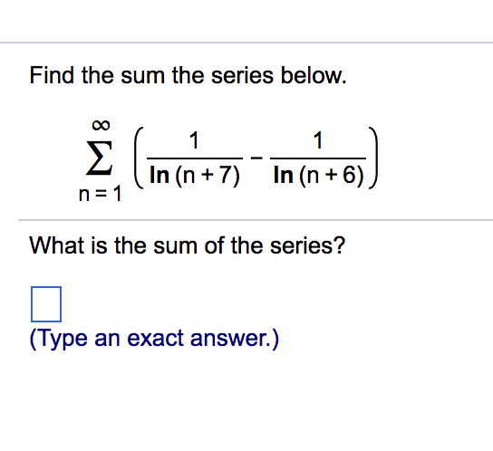 Solved Find the sum the series below In (n + 7) In (n +6) | Chegg.com