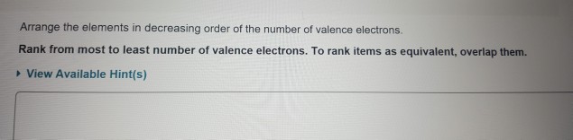 Solved Arrange the elements in decreasing order of the | Chegg.com