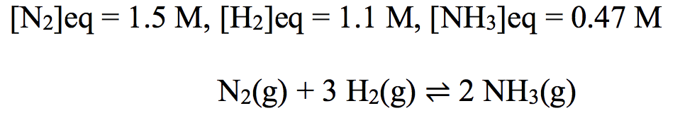 Solved [N2]eq= 1.5 M, [H2]eq = 1.1 M, [ H3]eq= 0.47 M N2(g) | Chegg.com