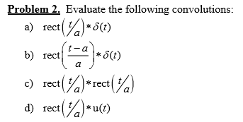 Solved Evaluate the following convolution: rect (t/a) * | Chegg.com