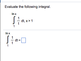 Solved Evaluate the following integral. integral_1^ln x 1/t | Chegg.com
