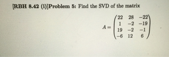 Solved RBH 8.42 (i)]Problem 5: Find the SVD of the matrix | Chegg.com