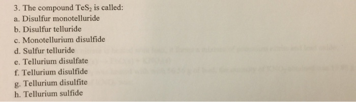 Solved The compound TeS_2 is called: Disulfur monotelluride | Chegg.com
