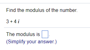 Solved Find the modulus of the number. 3+4i The modulus is | Chegg.com