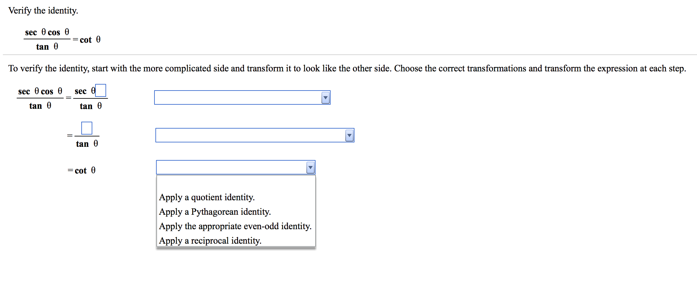 Solved Verify the identity. sec theta cos theta/tan theta = | Chegg.com Solved Verify the identity. sec theta cos theta/tan theta = | Chegg.com