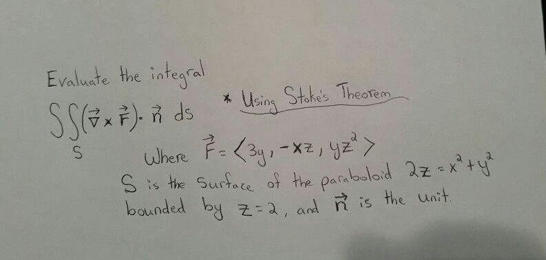 Solved Valuate the inteara (# ) ? ds * using Stokes Theorem | Chegg.com