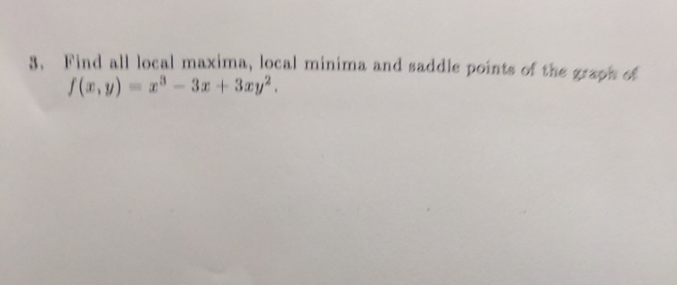 Solved Find all local maxima, local minima and saddle pointa | Chegg.com