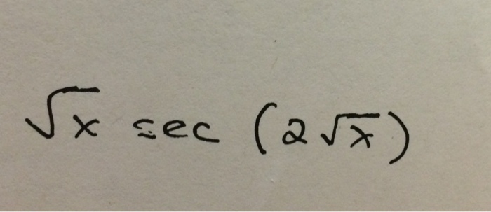 Solved Root x sec(2 root x) | Chegg.com