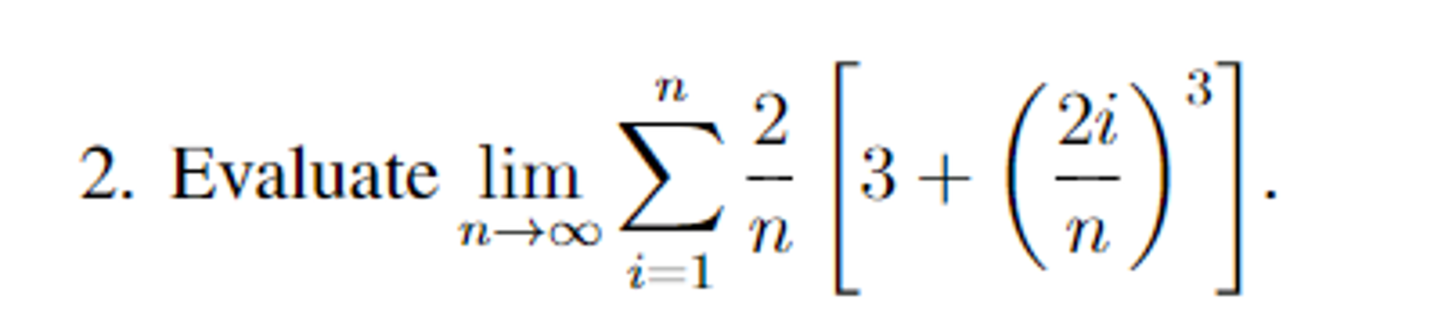 Solved Evaluate lim_n rightarrow infinity sigma^n_i = 1 2/n | Chegg.com
