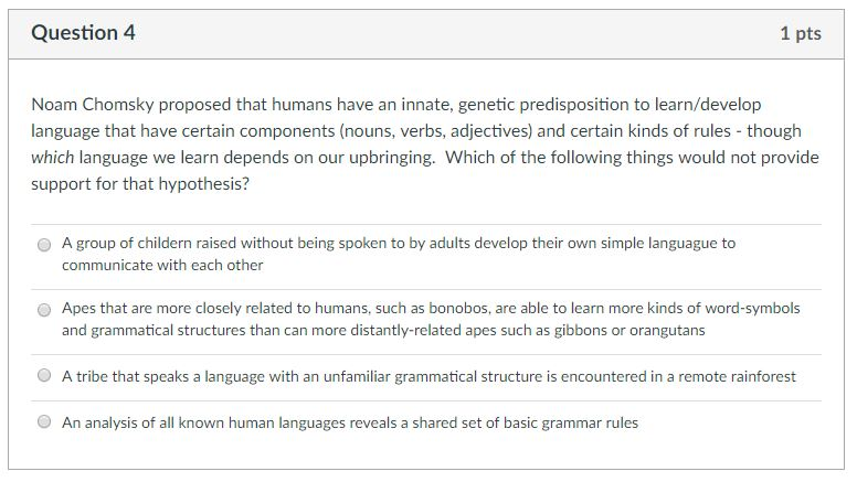 Solved Question 4 1 pts Noam Chomsky proposed that humans | Chegg.com