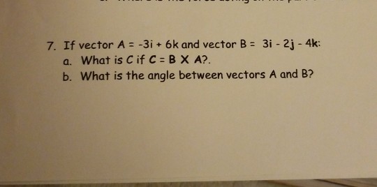 Solved 7. If vector A -3i 6k and vector B 3i -2j-4k: a. What | Chegg.com