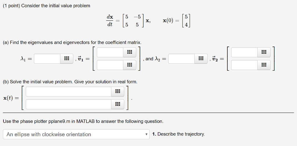 Solved (1 point) Consider the initial value problem dx [5-5 | Chegg.com