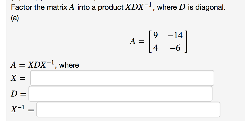 Solved Factor the matrix A into a product XDX^-1, where D | Chegg.com