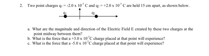 Solved Two point charges q1 = -2.0 x 10^-7 C and q2 = +2.0 x | Chegg.com