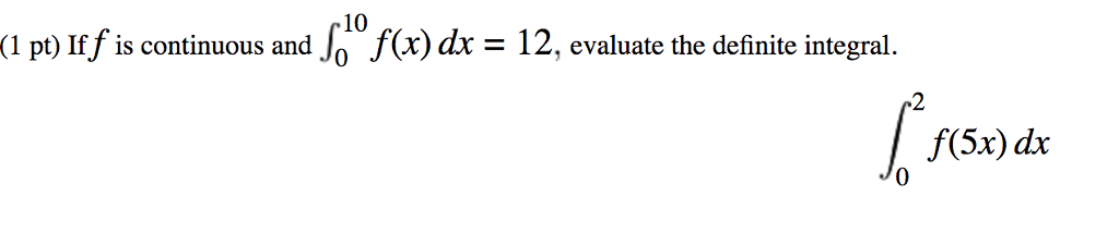 Solved 10 1 pt) If f is continuous and , evaluate the | Chegg.com