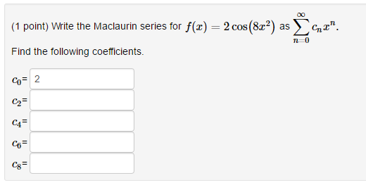 Solved Write the Maclaurin series for f(x) = 2 cos(8x^2) as | Chegg.com
