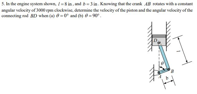 Solved 5. In the engine system shown, 8 in, and b 3 in. | Chegg.com