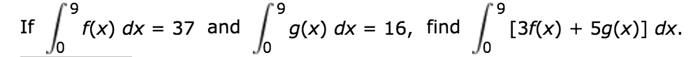 Solved If integral_0^9 f(x) dx = 37 and integral_0^9 g(x) dx | Chegg.com Solved If integral_0^9 f(x) dx = 37 and integral_0^9 g(x) dx | Chegg.com