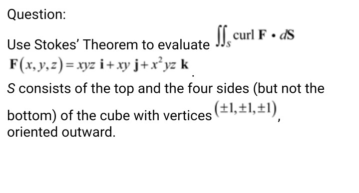 Solved Question: Use Stokes' Theorem to evaluate l,curl F as | Chegg.com